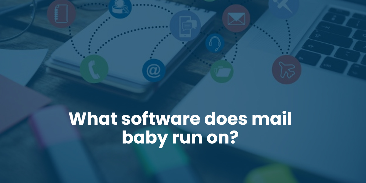 What software does mail baby run on? - Mail Baby